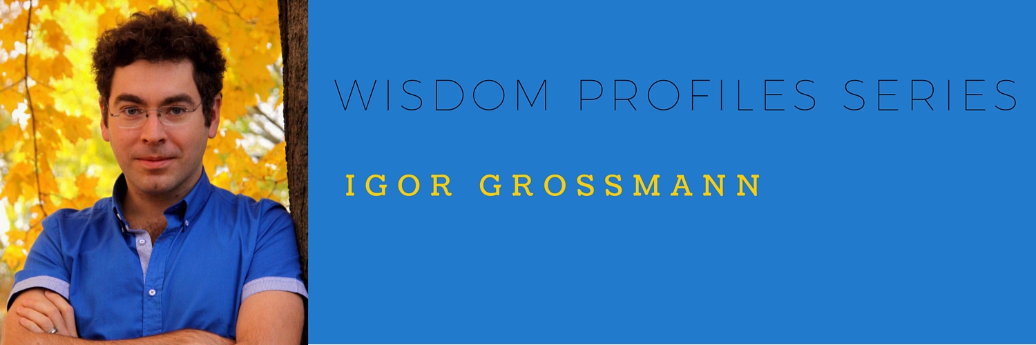 WISDOM PROFILES: Igor Grossmann « evidence-based wisdom