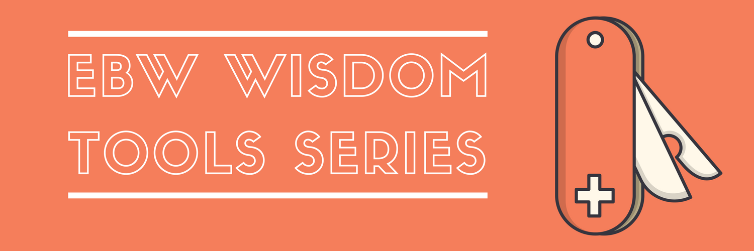 EBW WISDOM TOOLS SERIES « evidence-based wisdom